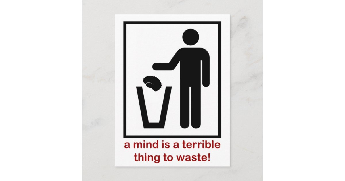 A mind is a terrible thing to waste! postcard | Zazzle