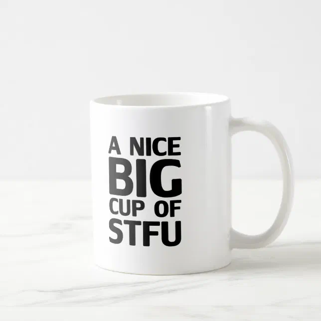 A Nice Big Cup of STFU | Zazzle