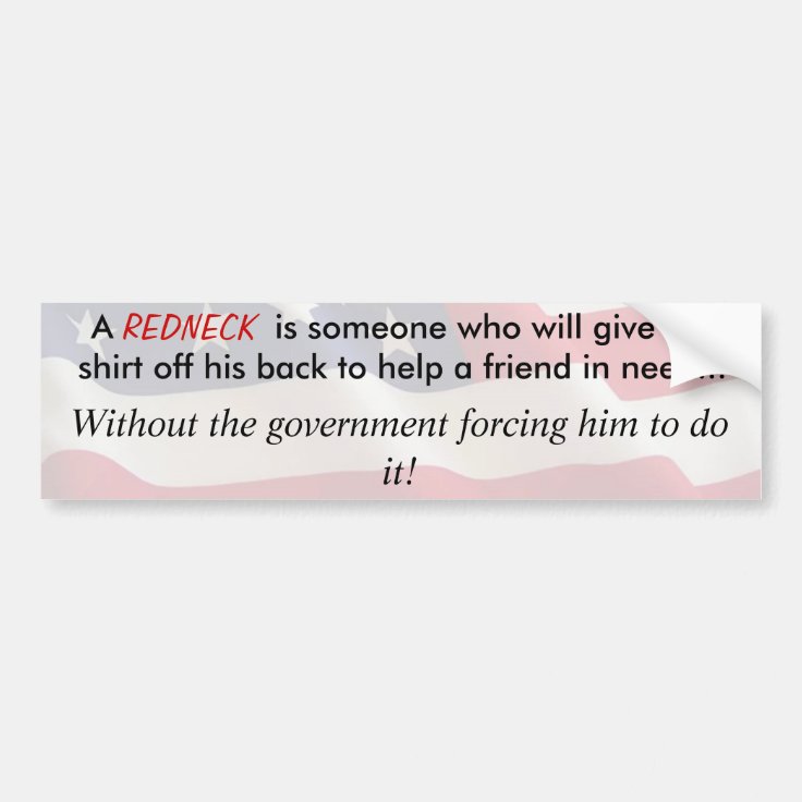 A redneck will give the shirt off his back... bumper sticker | Zazzle