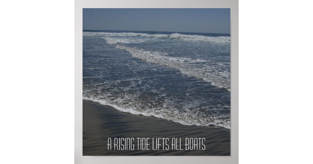 A RISING TIDE LIFTS ALL BOATS POSTER | Zazzle
