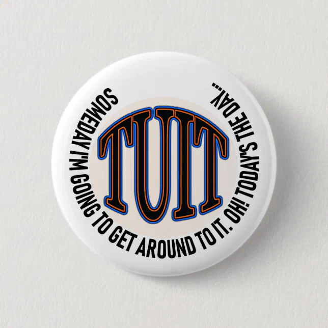 A Round TUIT Button | Zazzle