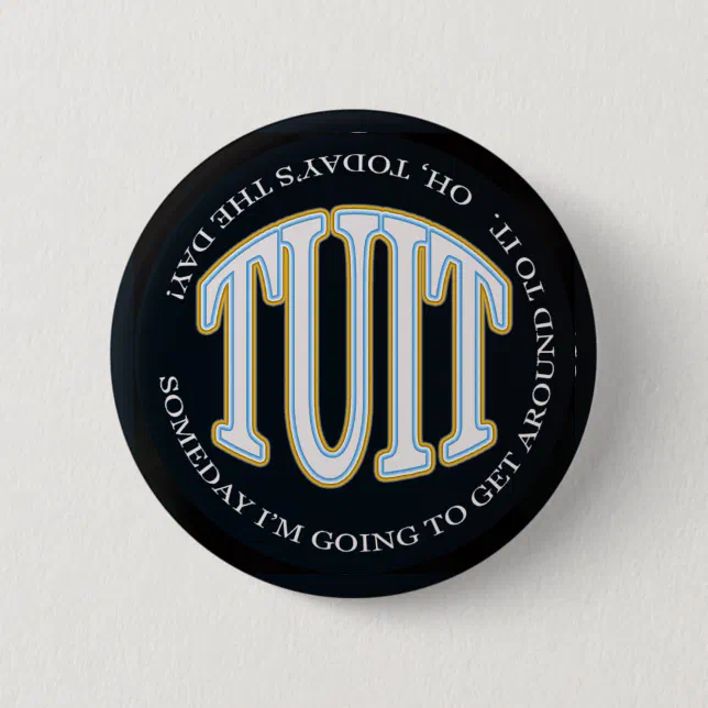 A Round TUIT Button | Zazzle