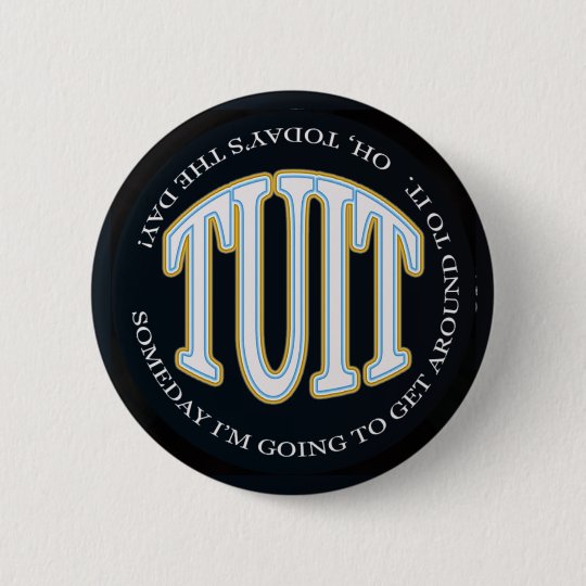 A Round TUIT Button | Zazzle.com
