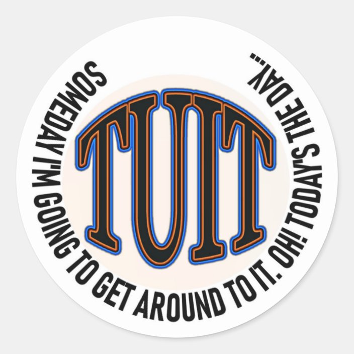 A Round TUIT Classic Round Sticker | Zazzle.com