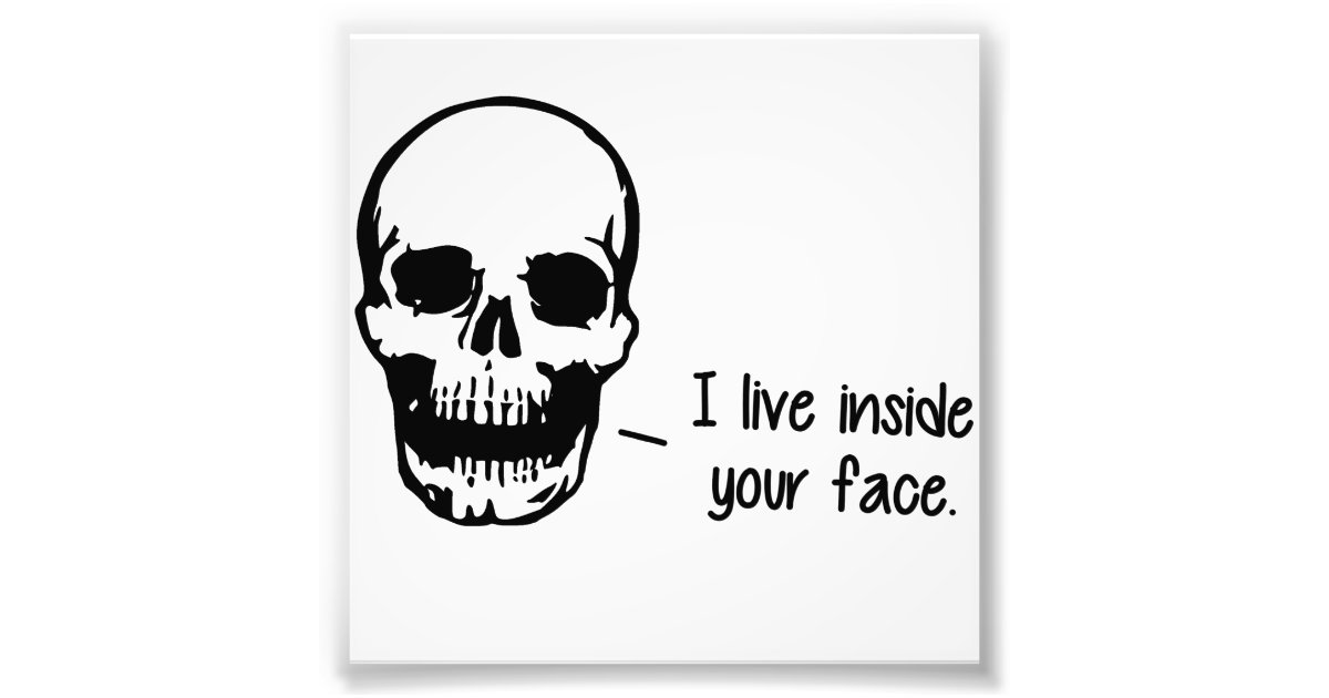 A Skull Lives Inside Your Face Photo Print | Zazzle