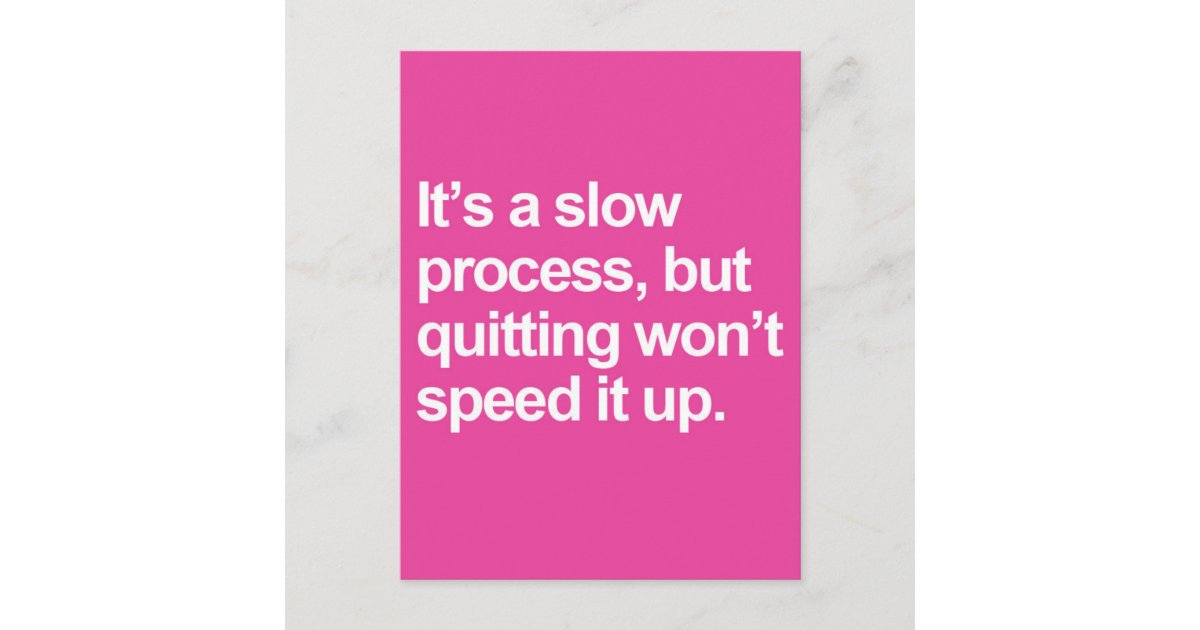 A Slow Process Quote Postcard | Zazzle