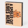 A SPOILED CAT LIVES HERE WOOD SIGN | Zazzle