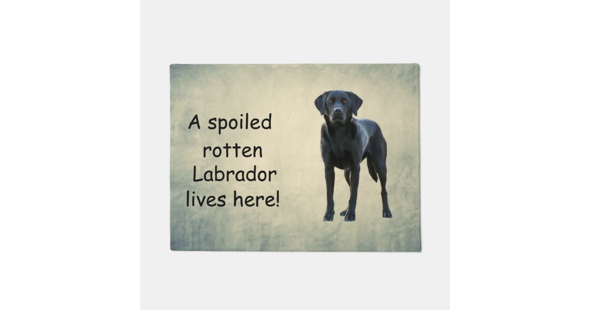 A Spoiled Rotten Labrador Lives Here Doormat | Zazzle