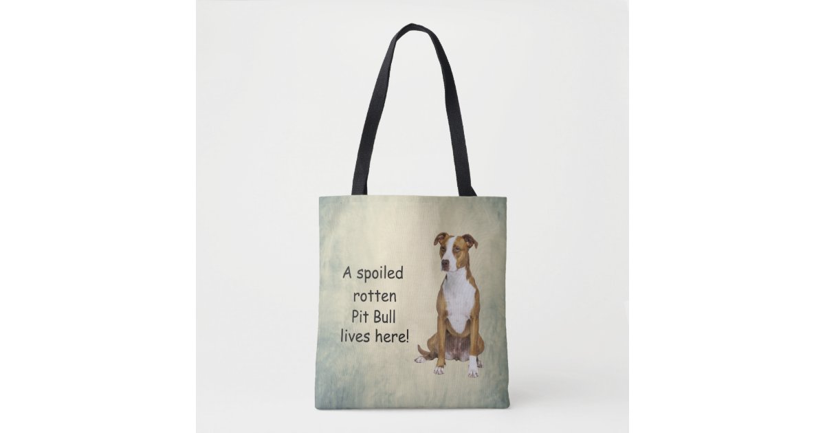 A Spoiled Rotten Pit Bull Lives here Tote Bag | Zazzle