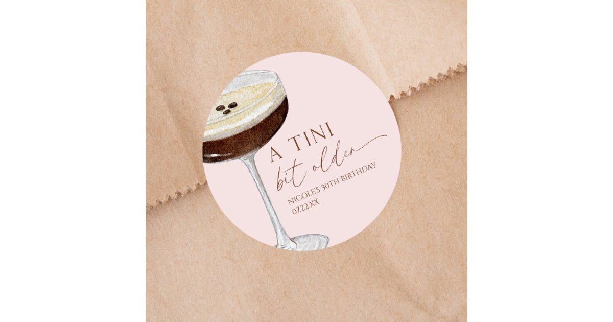 A Tini Bit Older Expresso Martini Birthday Party Classic Round Sticker ...