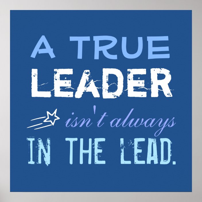 A True Leader isn't always in the Lead Motivation Poster | Zazzle