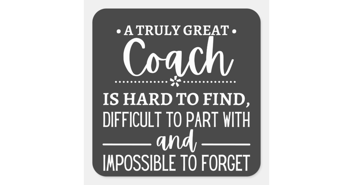 A Truly Great Coach is hard find Square Sticker | Zazzle