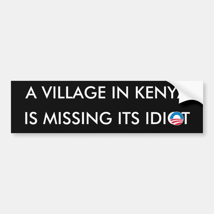 A Village in Kenya is missing its Idiot Bumper Sticker | Zazzle