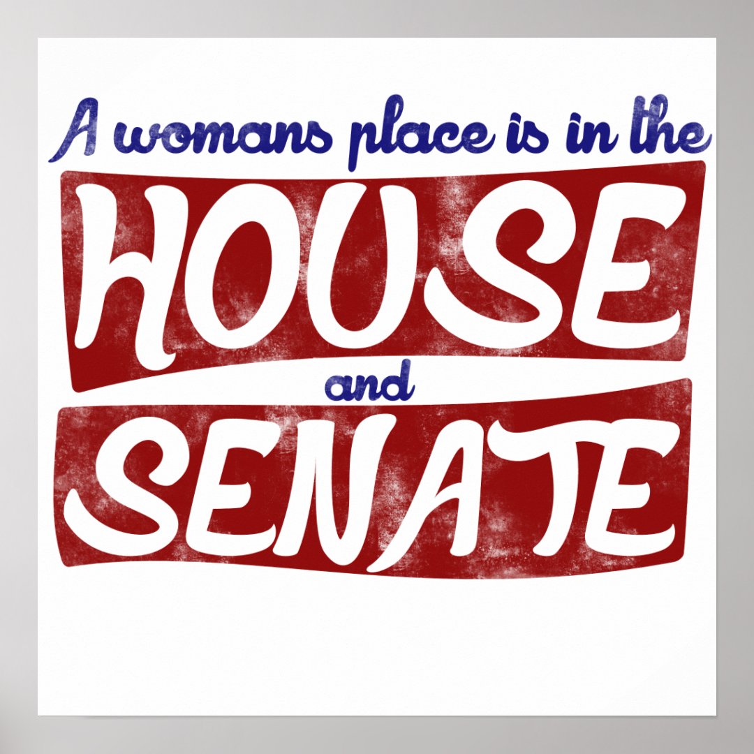 A womans place is in the house and senate poster | Zazzle