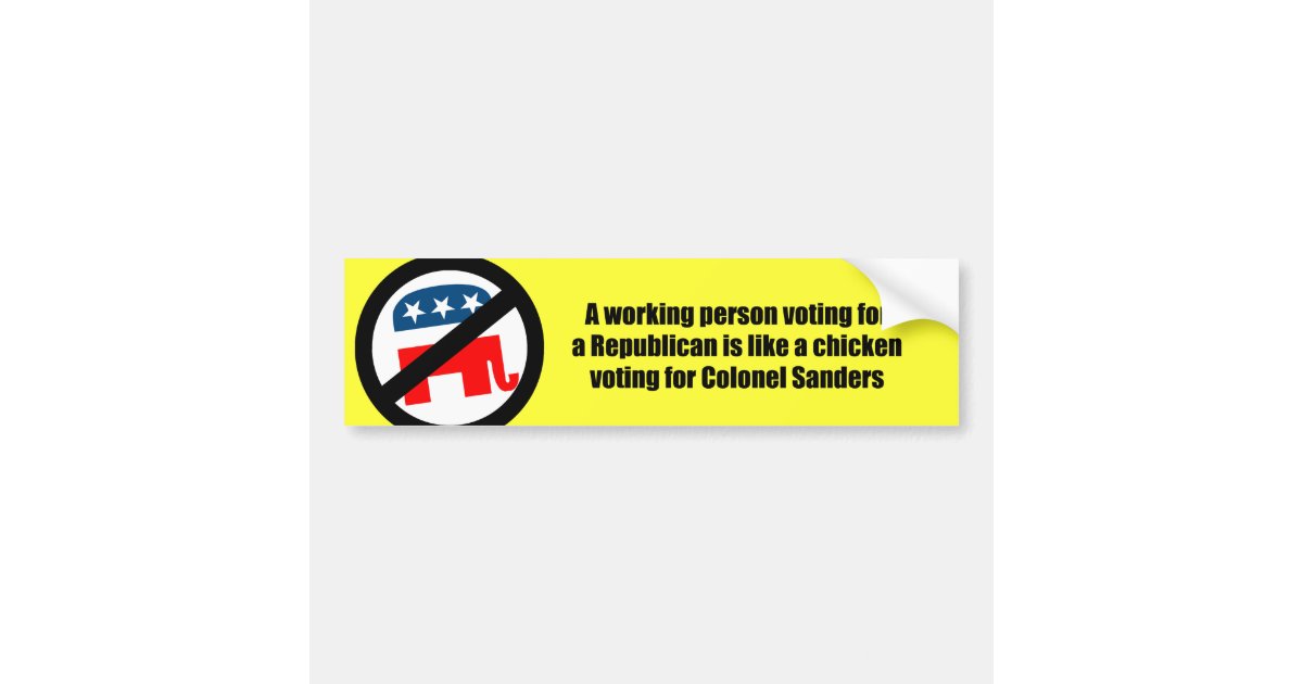 A working person voting for a Republican is like a Bumper Sticker | Zazzle
