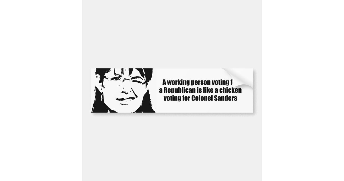 A working person voting for a Republican is like a Bumper Sticker | Zazzle