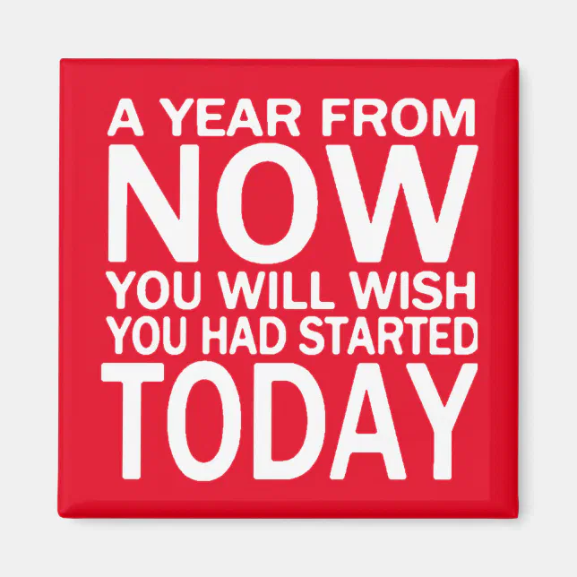 A year from now motivational quote Kitchen Magnet | Zazzle