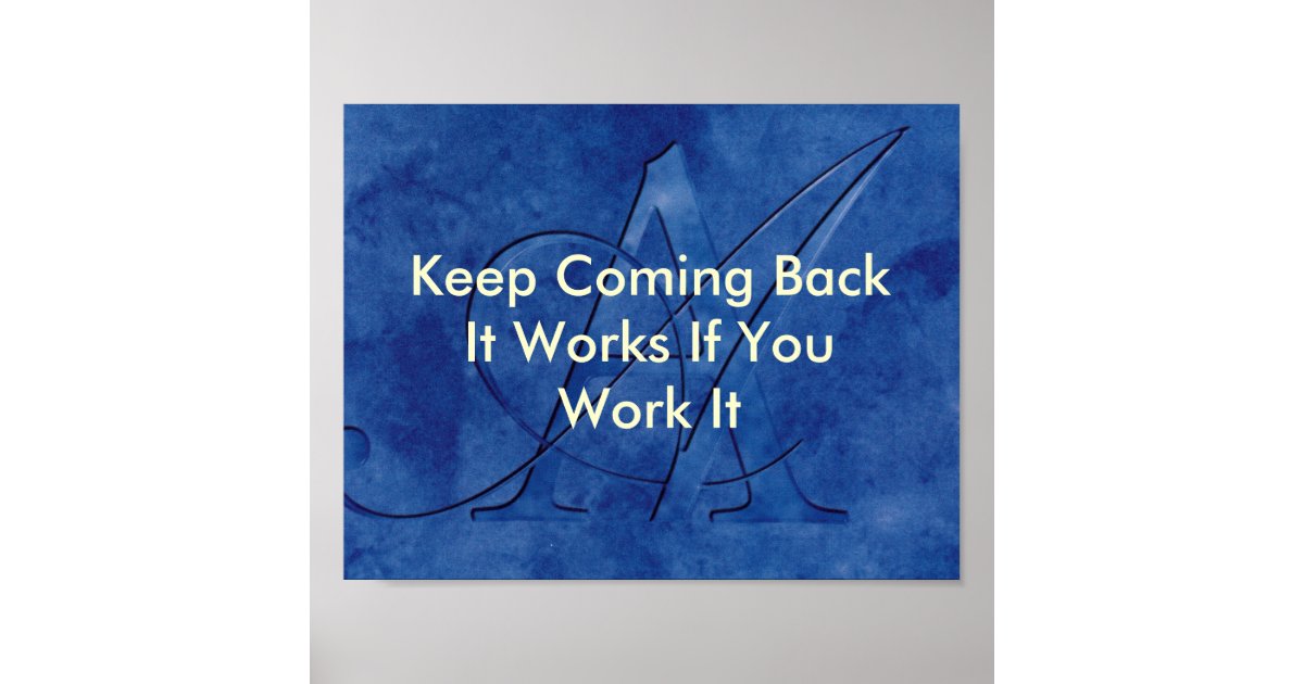AA. Keep Coming Back It Works If You Work it Poste Poster | Zazzle