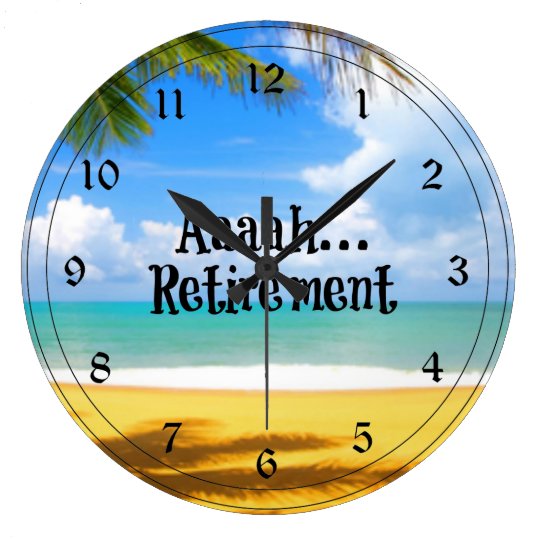 Aaah...retirement and relaxation large clock | Zazzle.com