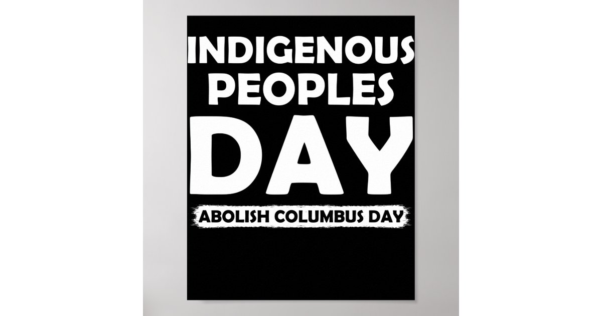 Abolish Columbus Day Indigenous Peoples Day Poster | Zazzle