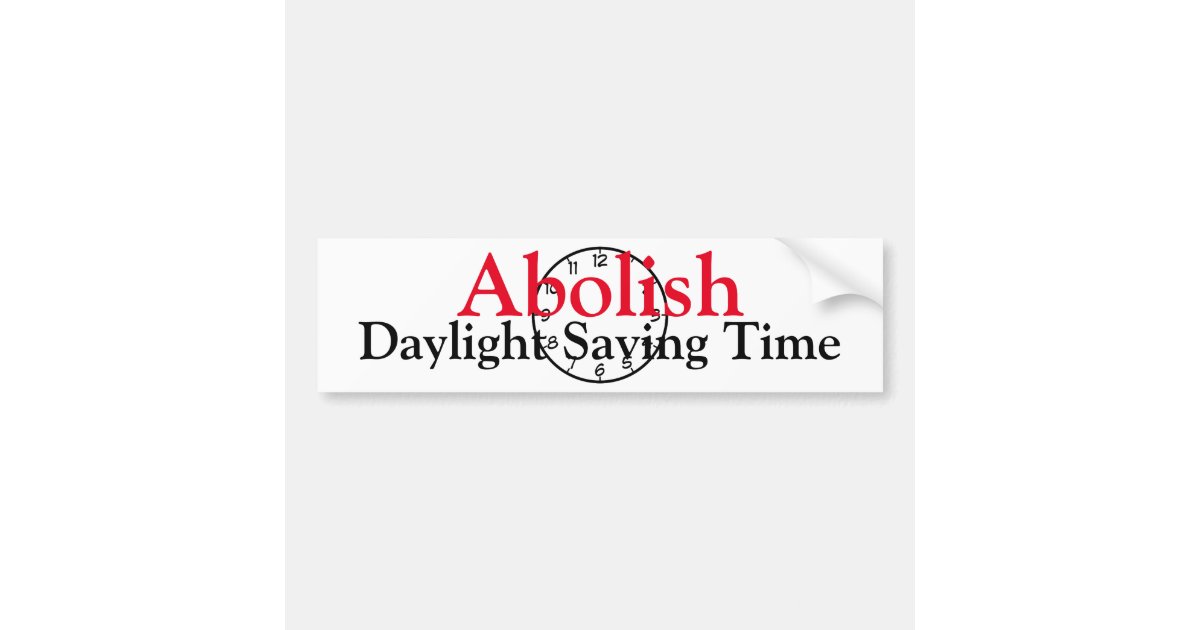Abolish Daylight Saving Time Bumper Sticker | Zazzle