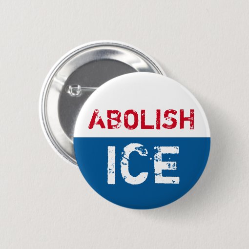 ABOLISH ICE BUTTON | Zazzle