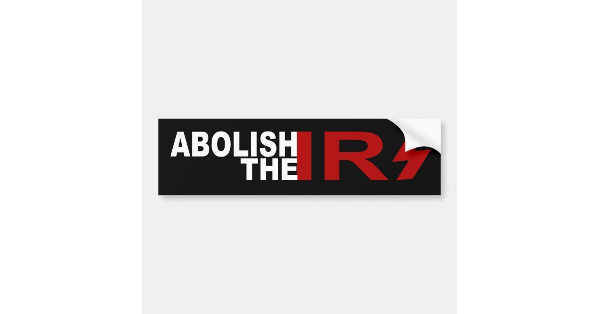 Abolish the IRS Bumper Sticker | Zazzle