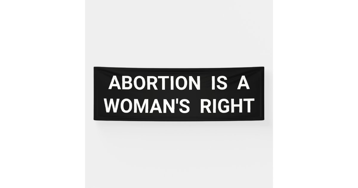 Abortion Is A Woman's Right Pro-Choice March Banner | Zazzle