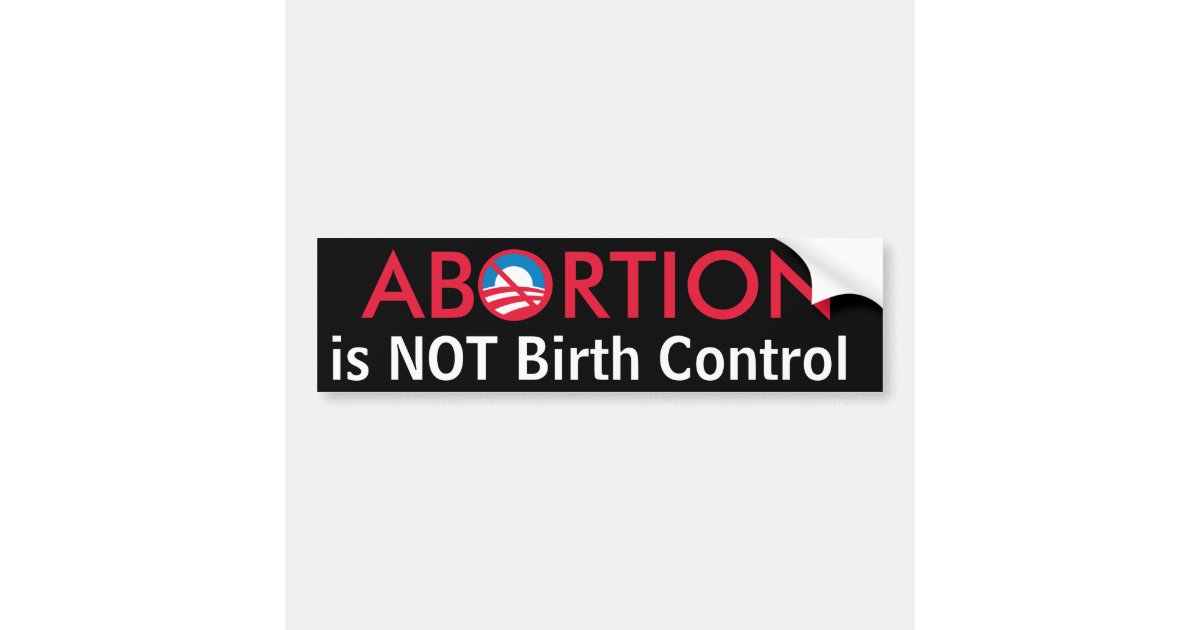 Abortion is Not Birth Control Bumper Sticker | Zazzle