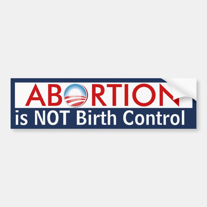 Abortion is Not Birth Control Bumper Sticker | Zazzle