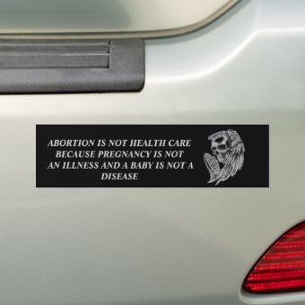 ABORTION IS NOT HEALTH CARE BUMPER STICKER | Zazzle