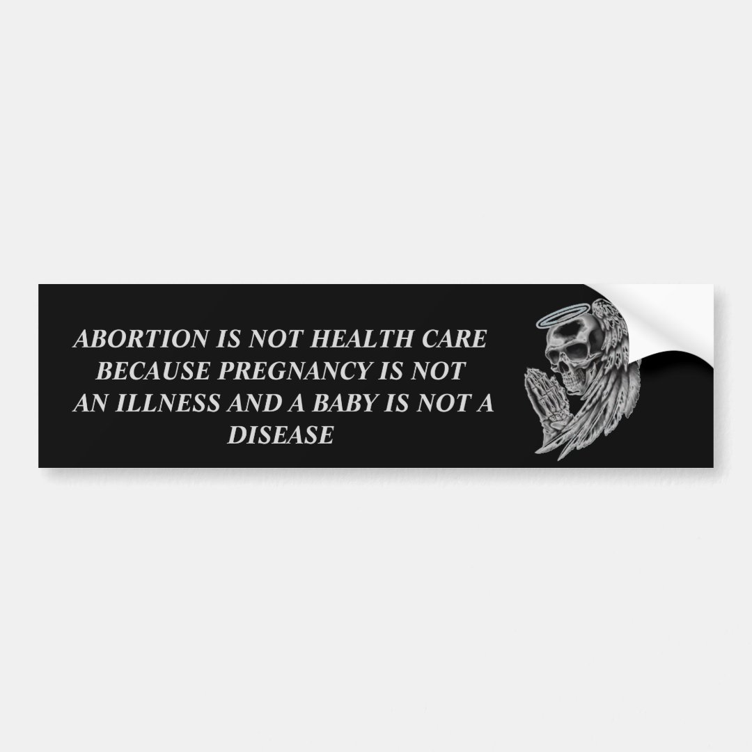 ABORTION IS NOT HEALTH CARE BUMPER STICKER | Zazzle