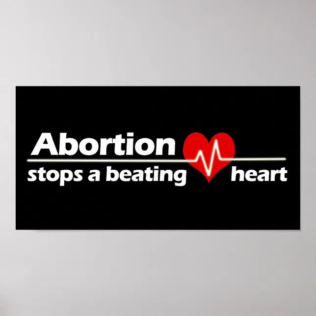 Abortion Stops a Beating Heart, Pro-Life Poster | Zazzle Abortion Stops a Beating Heart, Pro-Life Poster | Zazzle