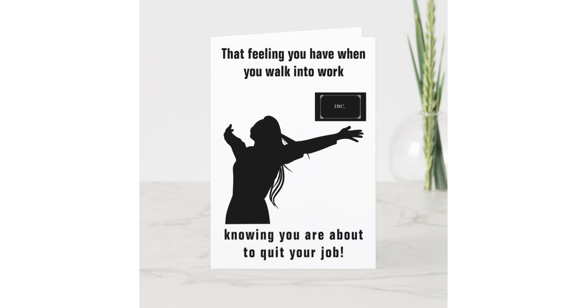 About to Quit Your Job Female Card | Zazzle