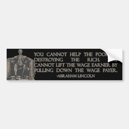 Abraham Lincoln Quote on Destroying the Rich Bumper Sticker | Zazzle.com