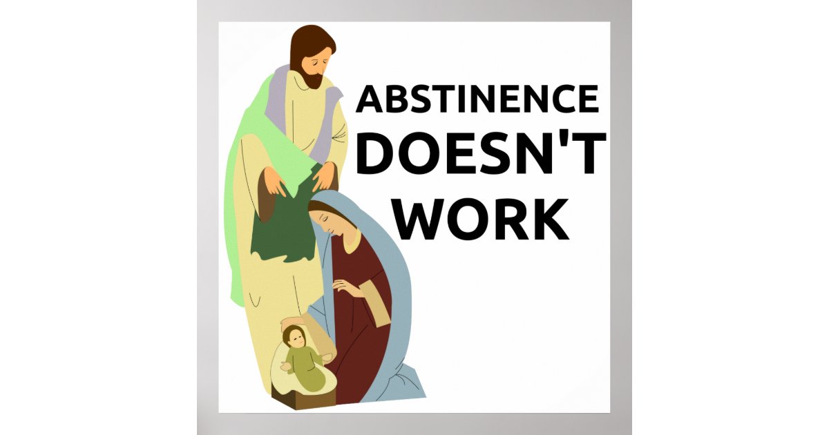 Abstinence Doesn't Work Poster | Zazzle