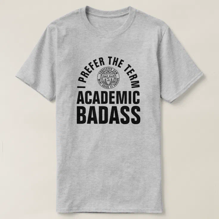 Academic Badass Funny College Professor T-Shirt | Zazzle