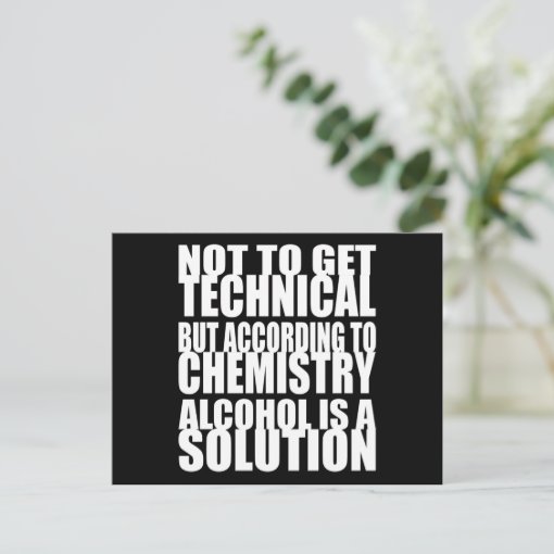 According to Chemistry, Alcohol is a Solution Postcard | Zazzle