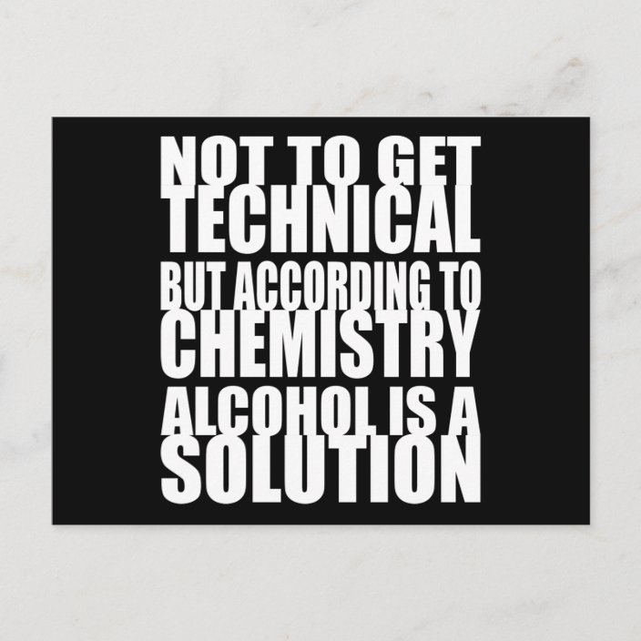 According to Chemistry, Alcohol is a Solution Postcard | Zazzle.com
