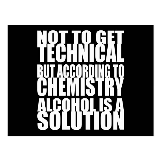 According to Chemistry, Alcohol is a Solution Postcard | Zazzle.com