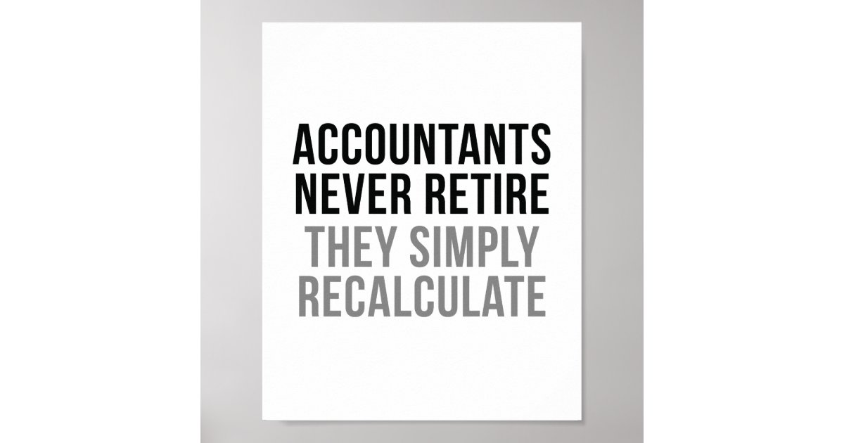 Accountants Never Retire Poster | Zazzle