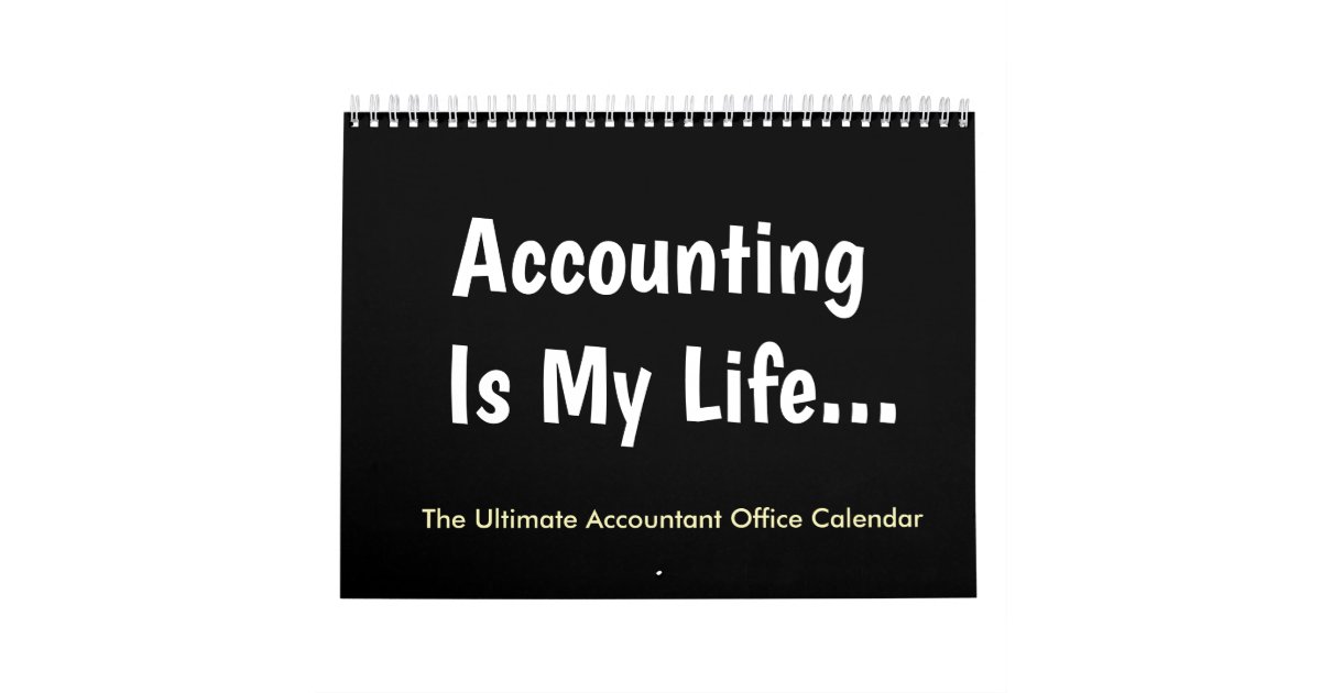 Accounting Is My Life | Humor | Accountant Office Calendar | Zazzle