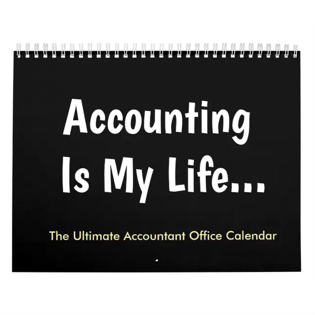 Accounting Is My Life | Humor | Accountant Office Calendar | Zazzle