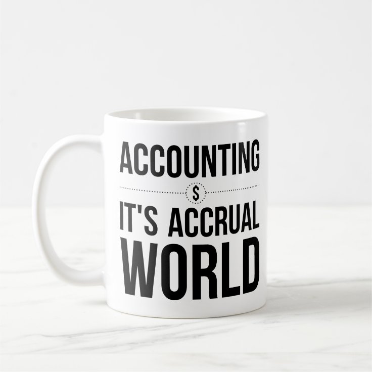 Accounting Mug It's Accrual World Coworker Gifts | Zazzle