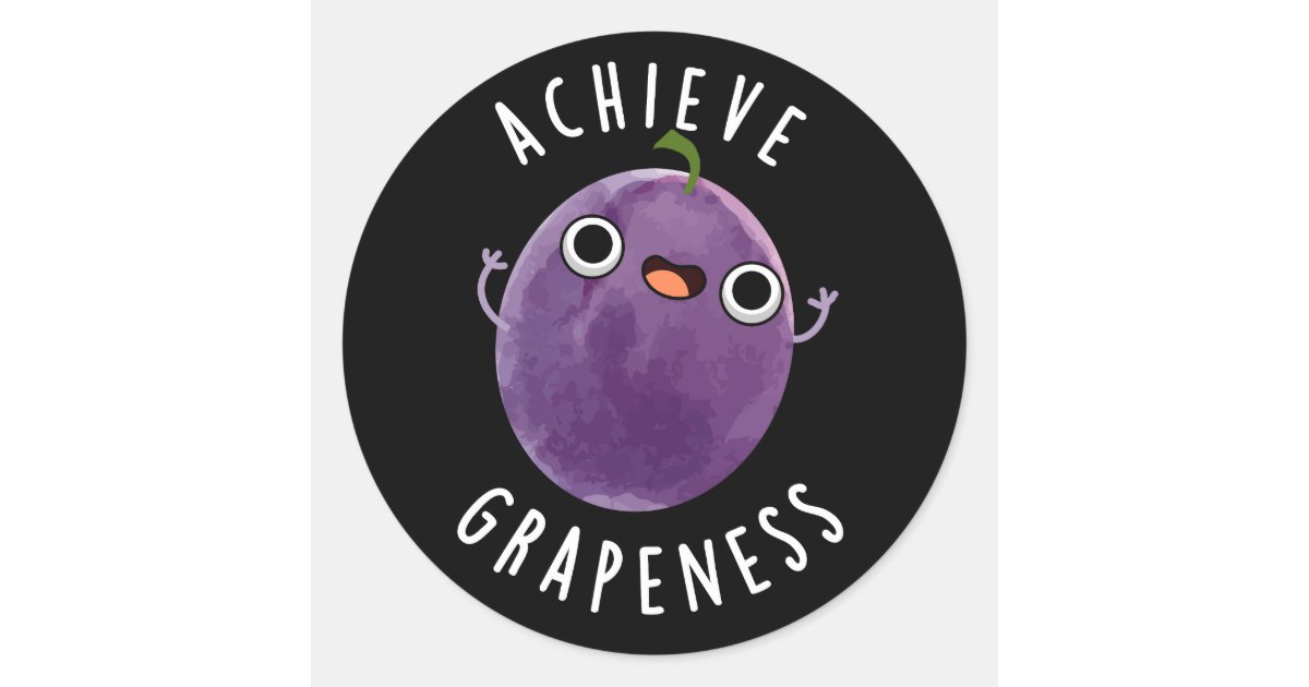 Achieve Grapeness Funny Positive Grape Pun Dark BG Classic Round ...