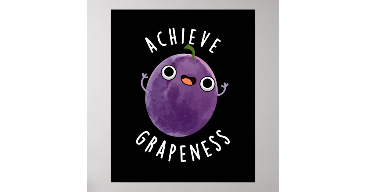 Achieve Grapeness Funny Positive Grape Pun Dark BG Poster | Zazzle