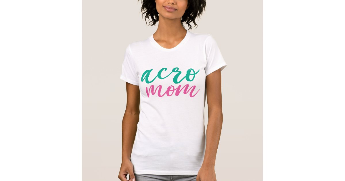 Acro mom t-shirt | Zazzle