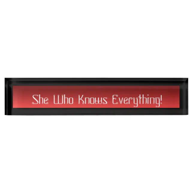 Acrylic Desk Name Plate She Who Knows Everything! | Zazzle