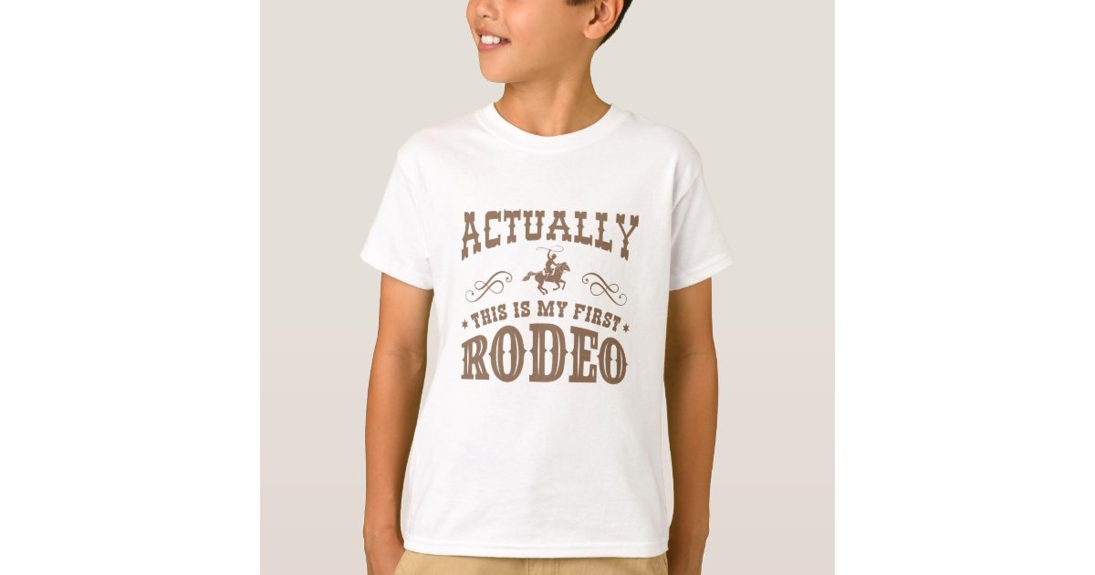 Actually This Is My First Rodeo T-Shirt | Zazzle