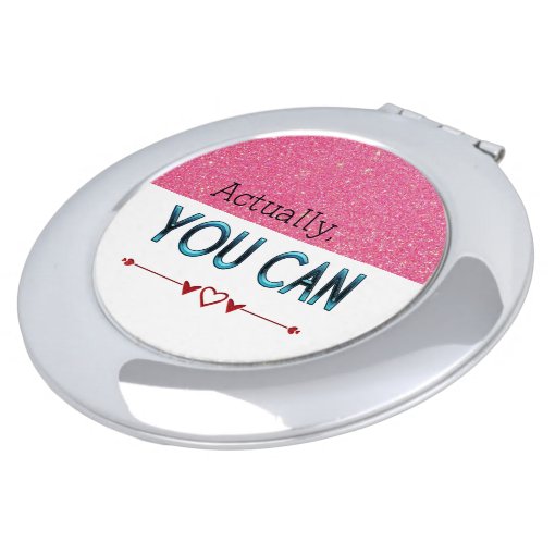 Actually You Can positive quote Compact Mirror | Zazzle
